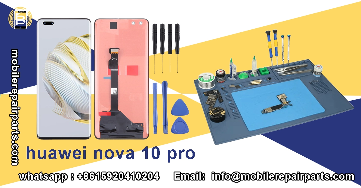 Maximize Huawei Nova 10 Pro Repair Profits in LatAm? - mobilerepairparts